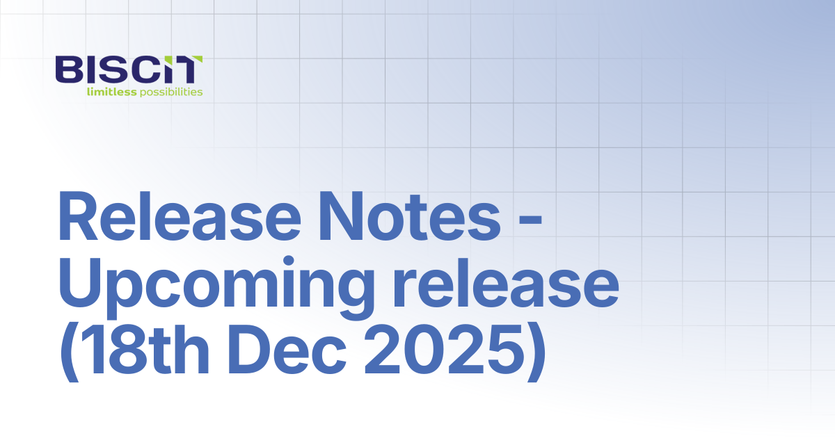 Release Notes - Upcoming release (18th Dec 2025) | BISCIT Delivery ...